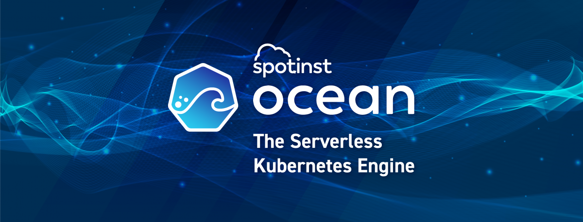 Introducing Ocean - The Serverless Kubernetes Engine - The Spot by ...